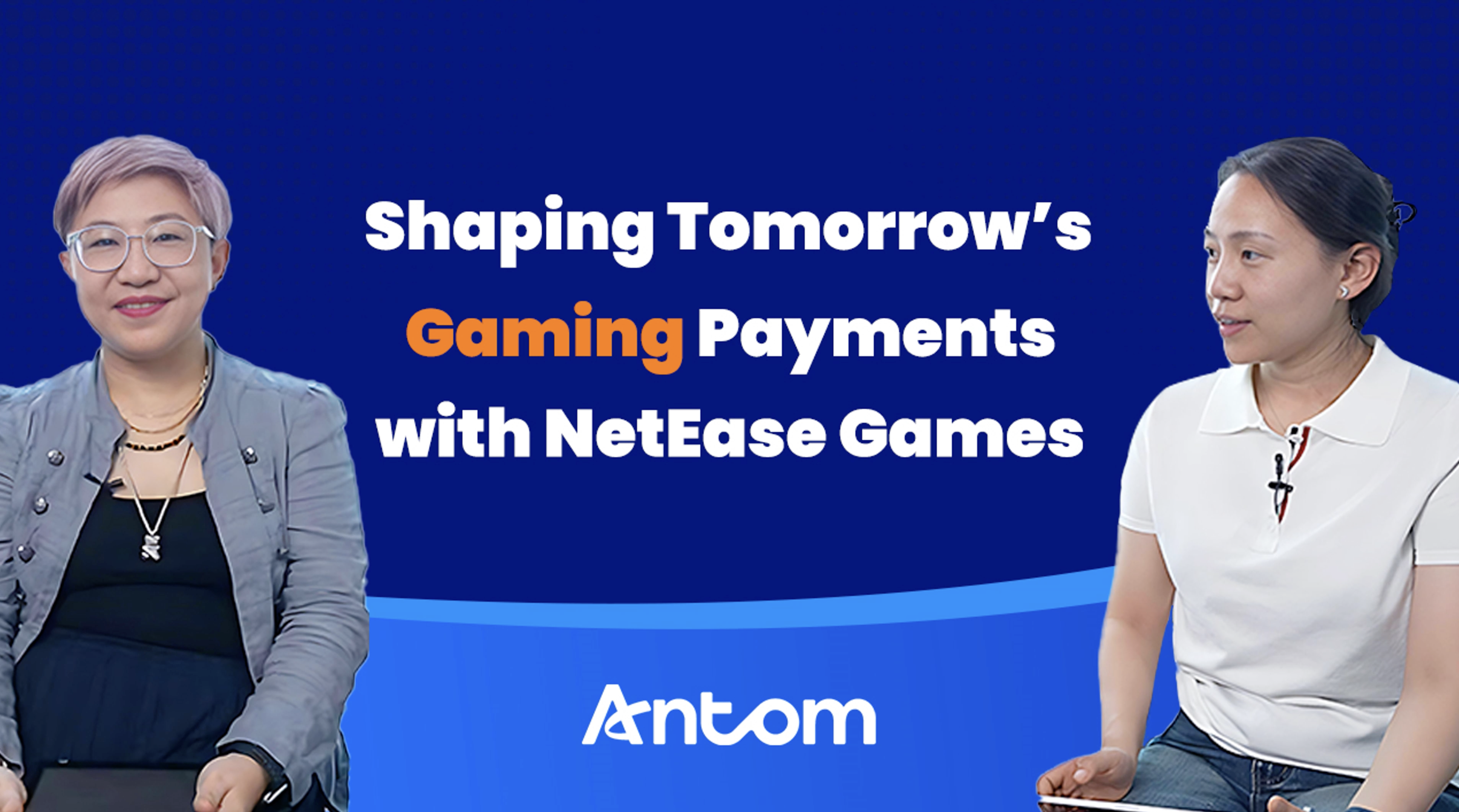 NetEase Games & Antom: Shaping tomorrow’s gaming payments